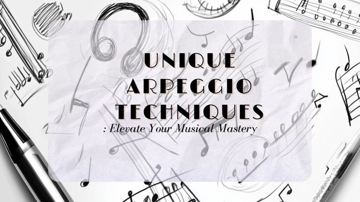 Unique Arpeggio Techniques: Elevate Your Musical Mastery ...